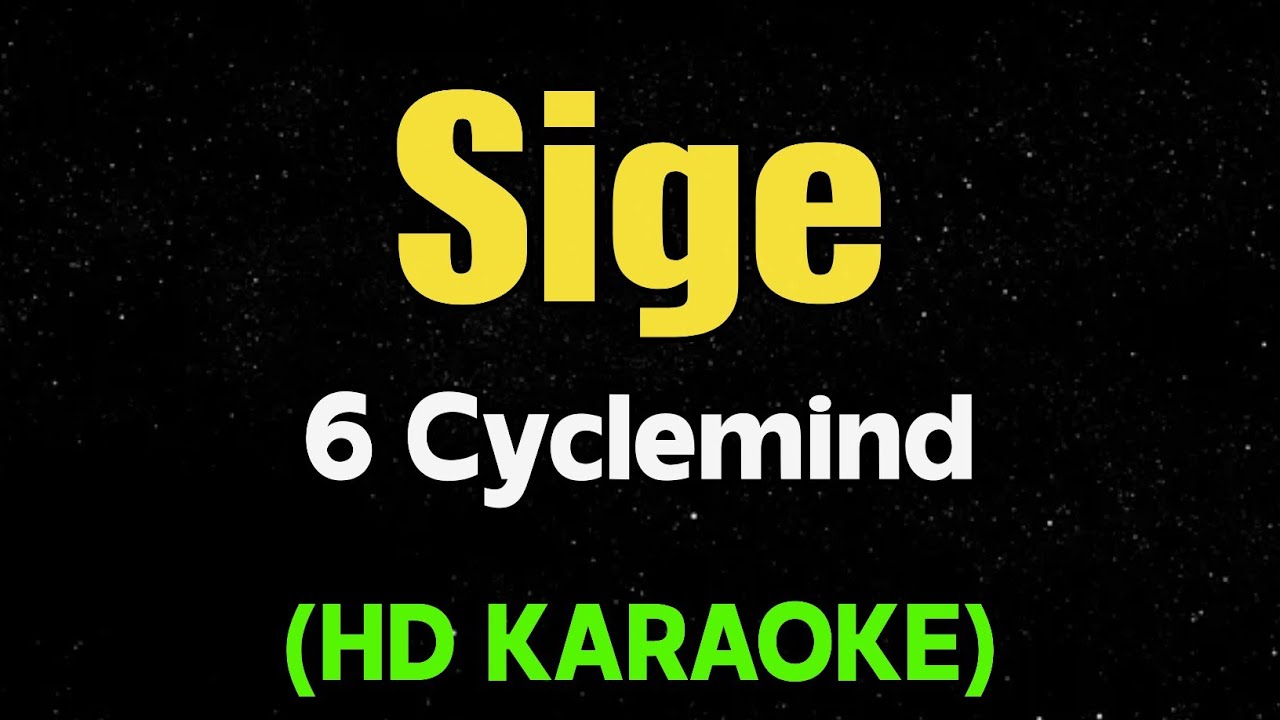 Sige - 6Cyclemind (HD Karaoke) - YouTube