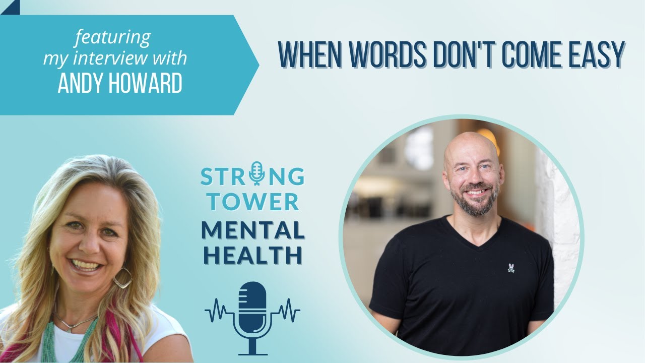 When Words Don’t Come Easy with Andy Howard | Strong Tower Mental ...