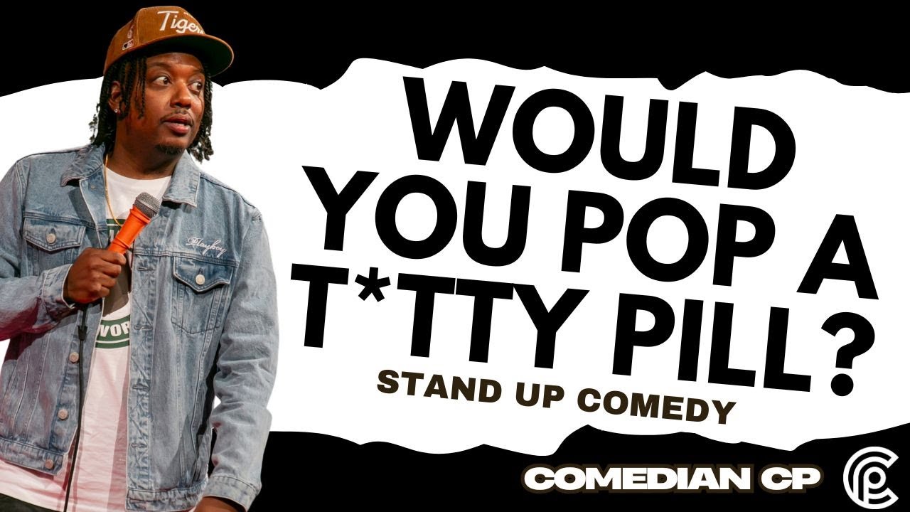 Would You Pop a T*tty Pill? - Comedian CP - Stand Up Comedy - YouTube