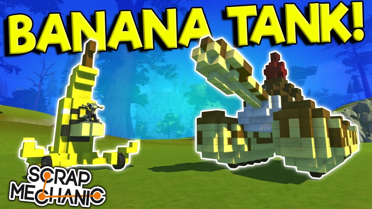 BANANA TANK, TRANSFORMER & MORE! - Scrap Mechanic Gameplay - Workshop ...