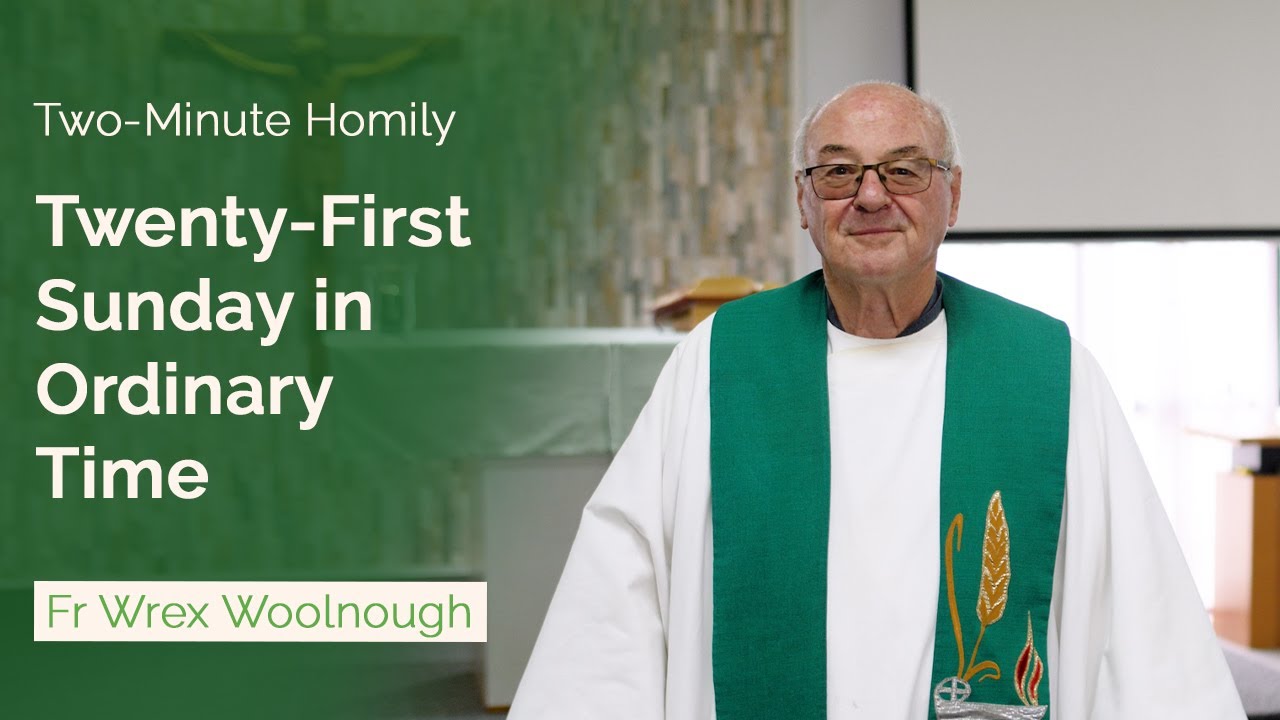 Twenty-First Sunday in Ordinary Time - Two-Minute Homily: Fr Wrex ...
