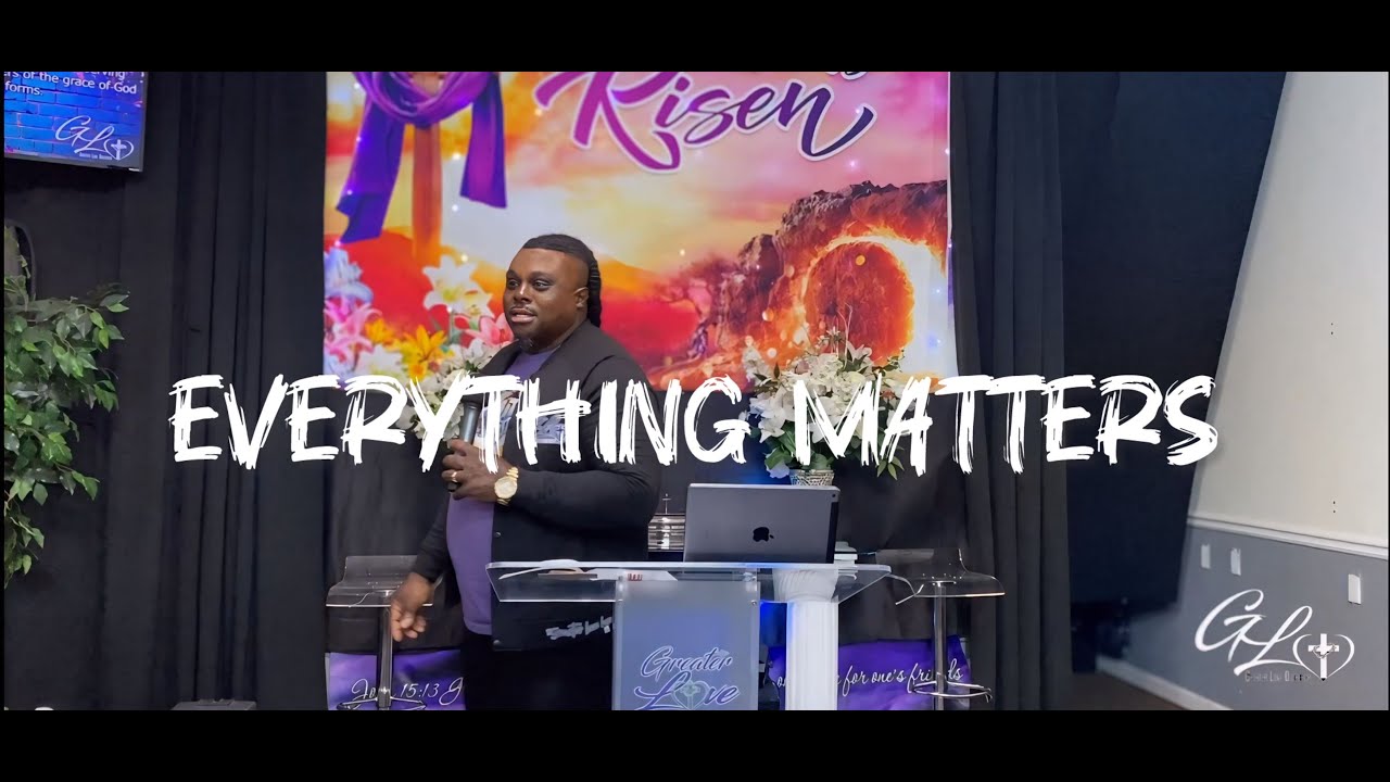 Everything Matters | Pastor Christopher Deshun Williams | Greater Love Outreach Ministry - YouTube