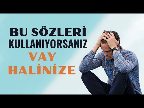 BU SÖZLERİ KULLANIYORSANIZ VAY HALİNİZE | Etkili İnsan Videoları