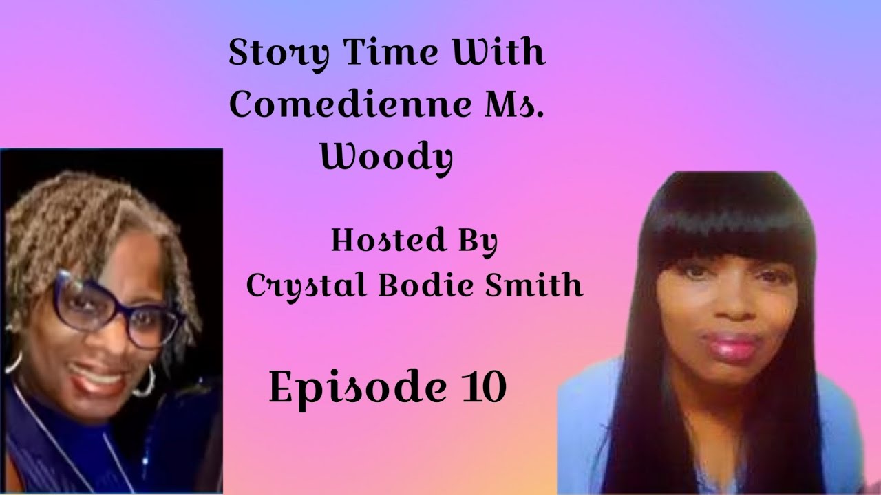 Story Time Podcast w/ Motivational Comedian Ms. Woody Full Episode 10 ...
