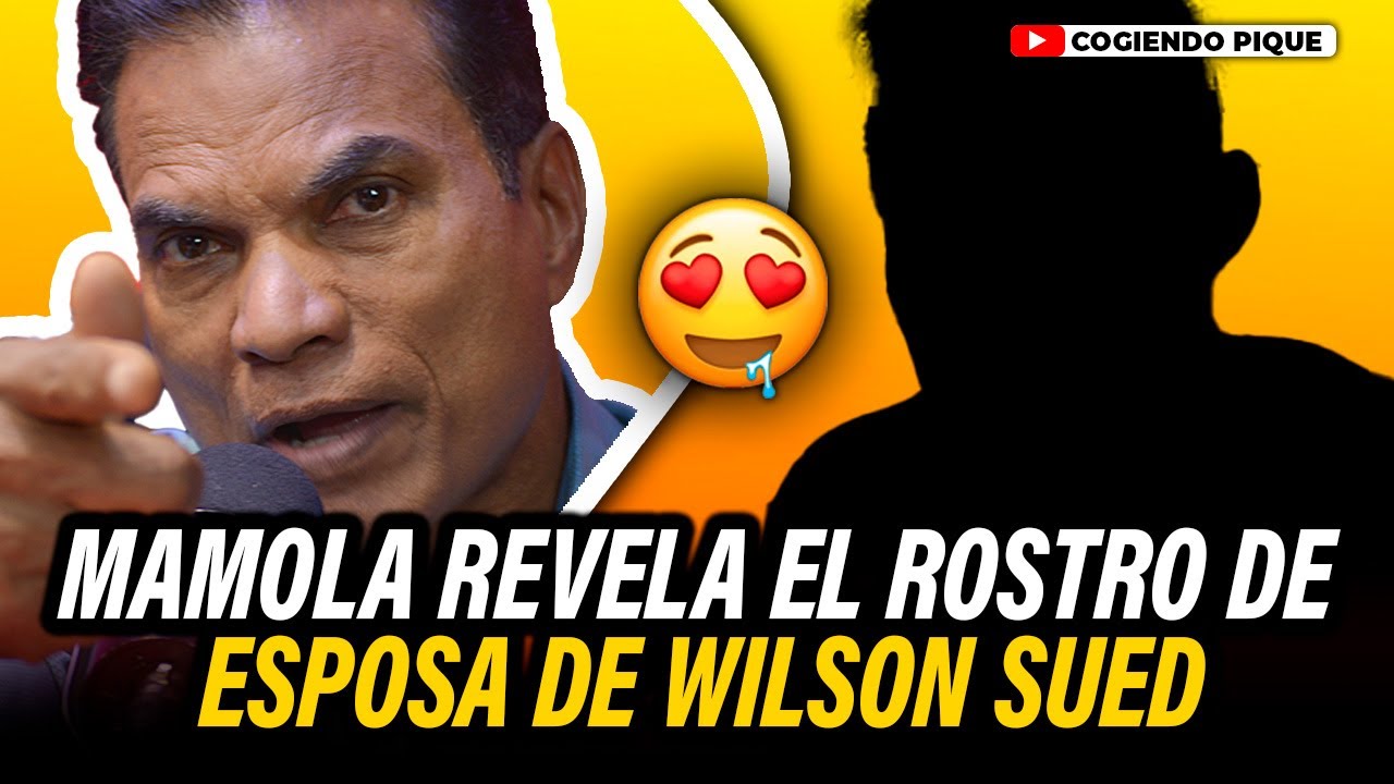 NO TE LO VAS A CREER; MAMOLA REVELA EL ROSTRO DE ESPOSA DE WILSON SUED ...