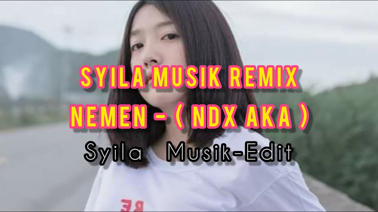Syila Musik Remix - Nemen ( NDX AKA ) Syila Musik - edit - YouTube
