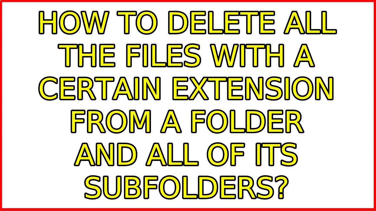 How to delete all the files with a certain extension from a folder and ...