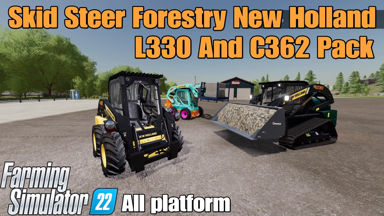 Skid Steer Forestry New Holland L330 And C362 Pack / FS22 mod for all ...