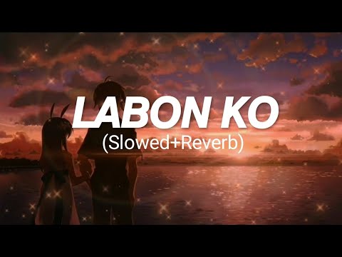 Labon Ko.|Labon Ko Slowed And Reverb.|Labon Ko Lyrics - YouTube