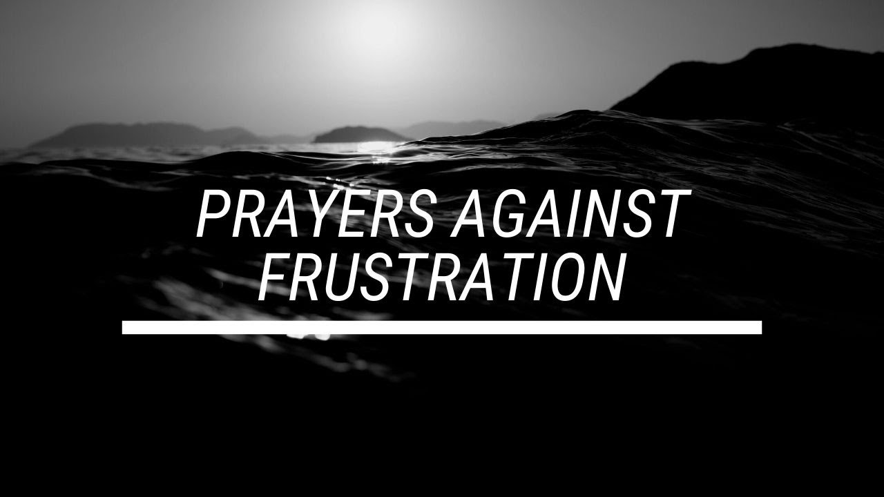 Prayers for Frustration - Praying Against Frustration and Stress - YouTube