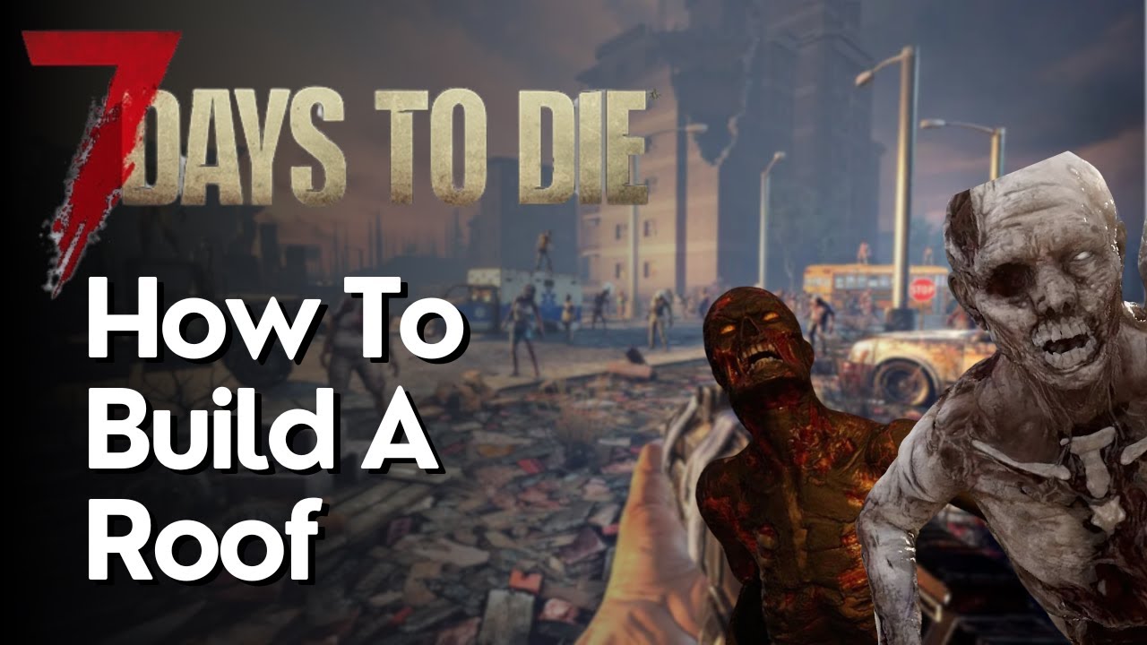 How to Build a Roof in 7 Days to Die - YouTube