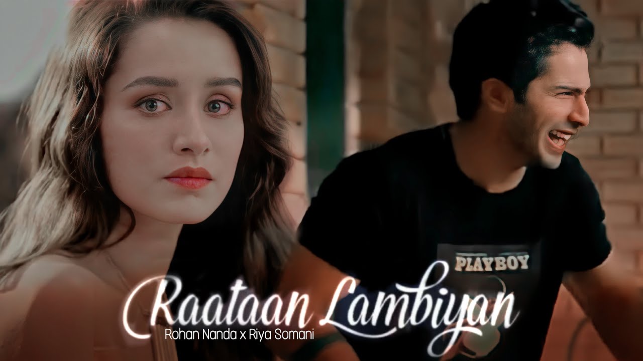 Raatan Lambiyan Ft. Varun Dhawan & Shraddha Kapoor | Rohan Nanda × Riya ...