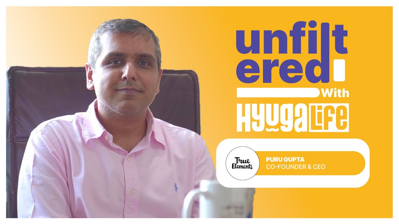 #UnfilteredWithHyugaLife: True Elements Founder, Puru Gupta - YouTube
