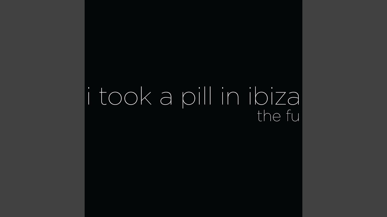 I Took A Pill in Ibiza - YouTube