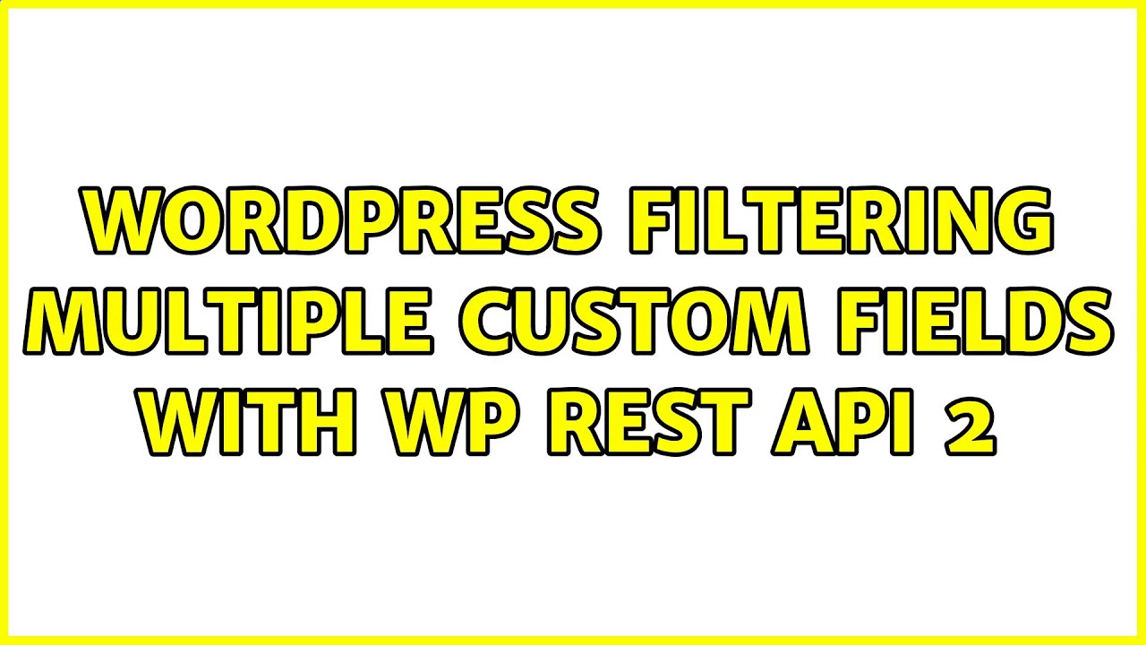 Wordpress: Filtering multiple custom fields with WP REST API 2 (5 ...