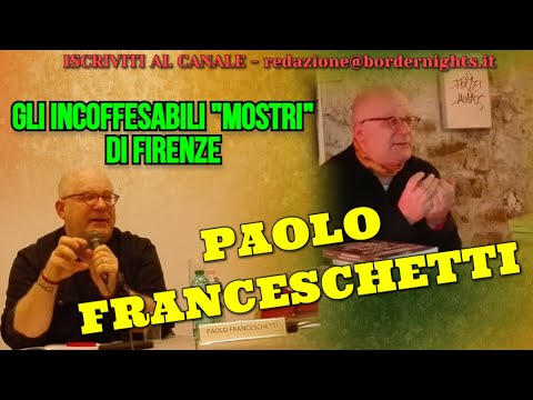 Paolo FRANCESCHETTI: GLI INCONFESSABILI “MOSTRI” DI FIRENZE - YouTube