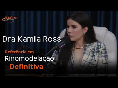 Dra Kamila Ross (Referência em Rinomodelação Definitiva e Empreendedora ...