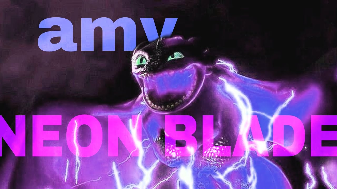 neon blade // toothless [amv/edit] - YouTube