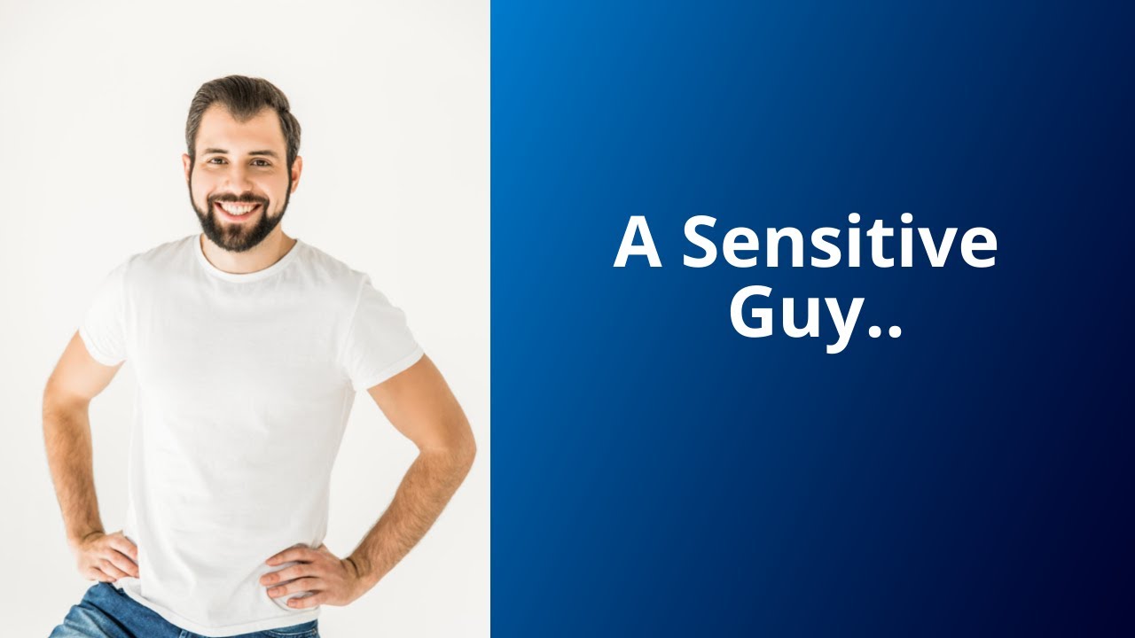 A Sensitive Guy.. - YouTube