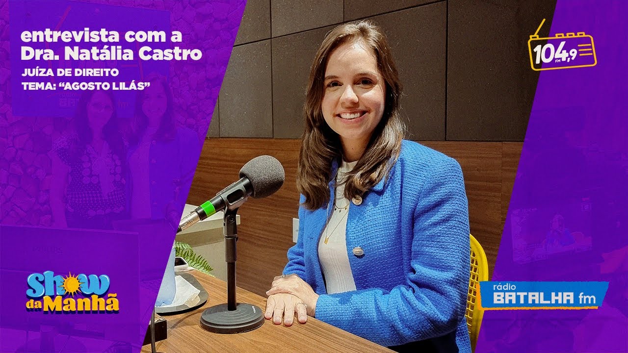 Entrevista Dra. Natália Castro (Juíza de Direito) - Agosto Lilás | Rádio @batalhafm | 08/08/2023 ...