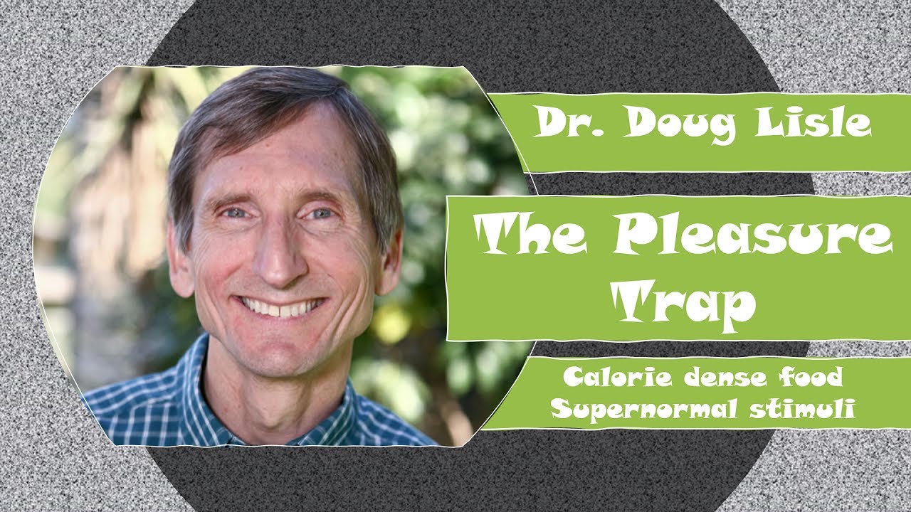 Dr. Doug Lisle | The Pleasure Trap - YouTube