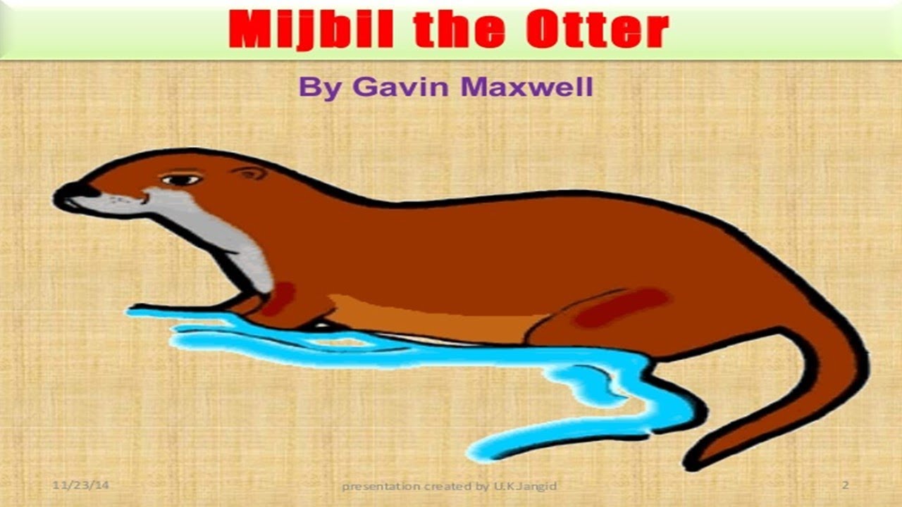 MIJBIL THE OTTER - By Gavin Maxwell || A video by Ms.Tanpreet Kaur ...