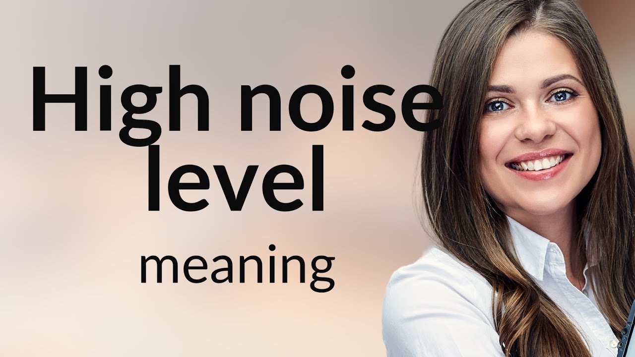 Understanding "High Noise Level": A Guide to Everyday English - YouTube