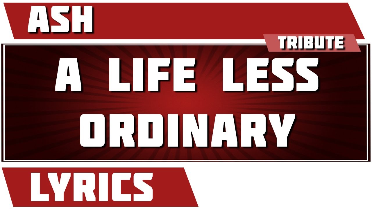 A Life Less Ordinary - Ash tribute - Lyrics - YouTube