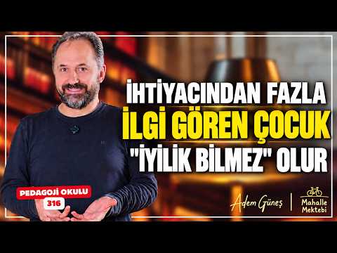PEDAGOJi OKULU - 316 | İHTİYACINDAN FAZLA İLGİ GÖREN ÇOCUK \