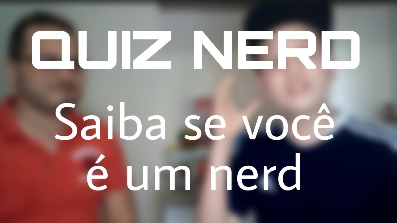 Quiz Nerd: 10 perguntas para saber se você é um nerd - YouTube