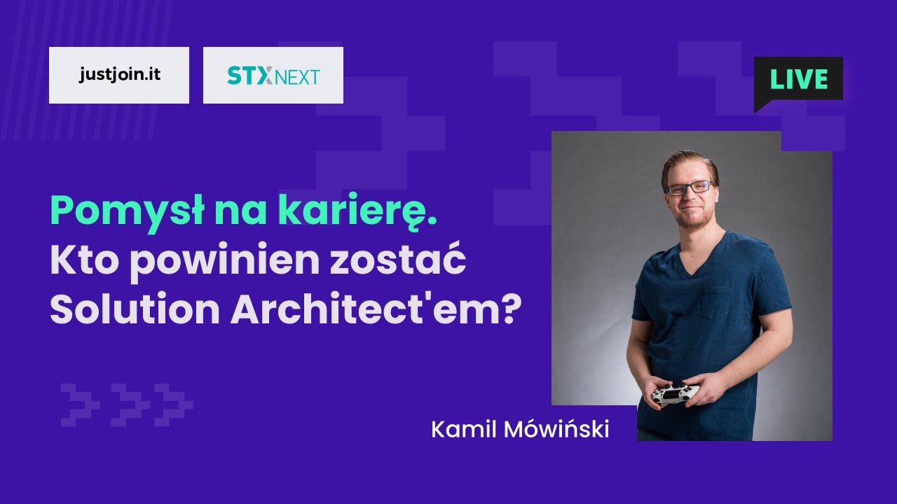 Pomysł na karierę. Kto powinien zostać Solution Architect'em? [ LIVE z STX Next ] - YouTube