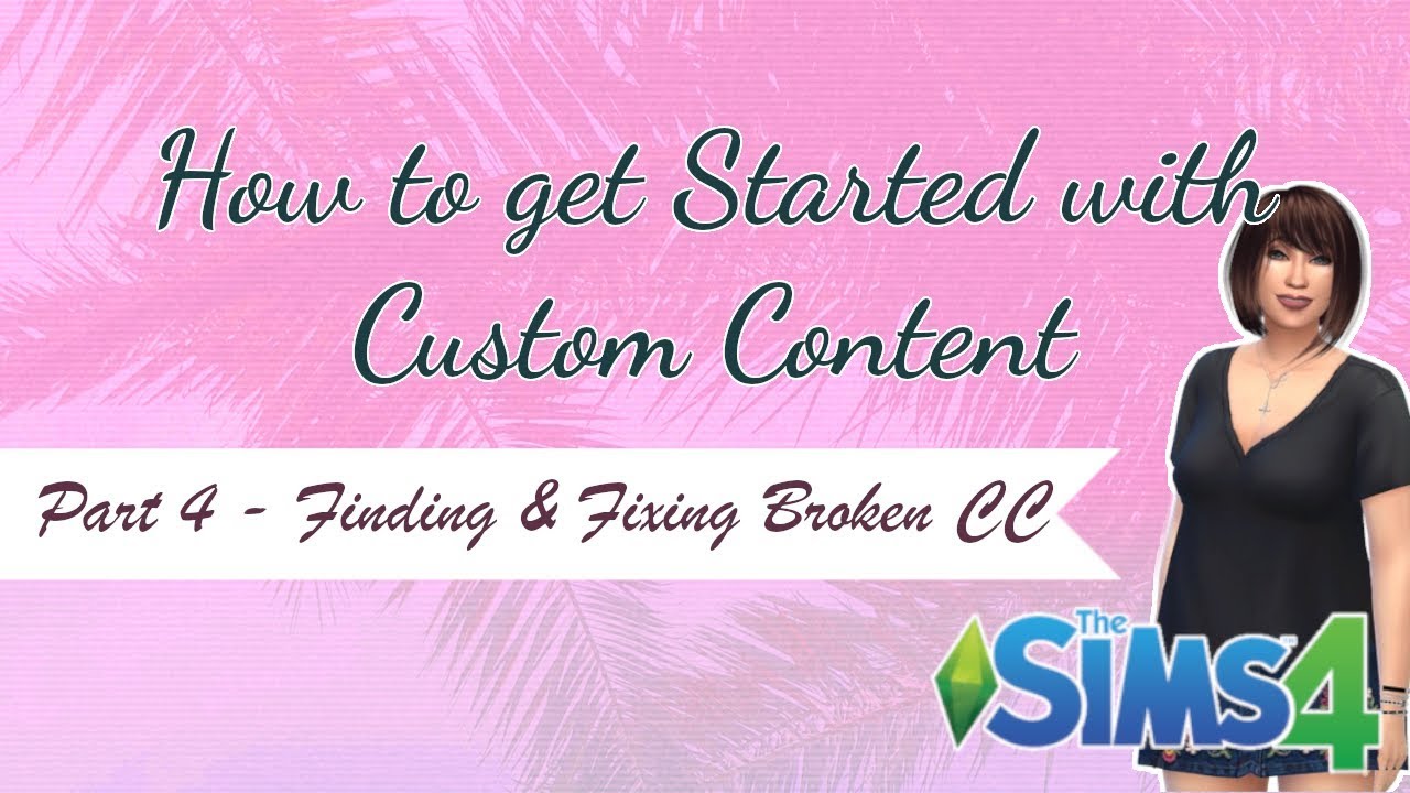 Getting Started with Sims 4 Custom Content | Part 4 - Finding & Fixing ...