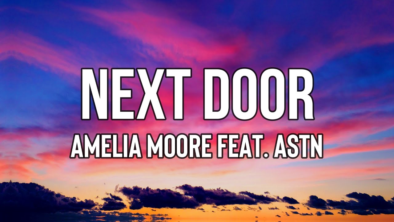 Amelia Moore - Next Door (Lyrics) feat. ASTN | I was looking outside ...