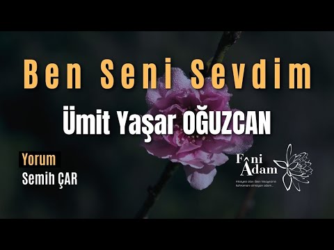 Ben Seni Sevdim - Ümit Yaşar OĞUZCAN [Şiir]
