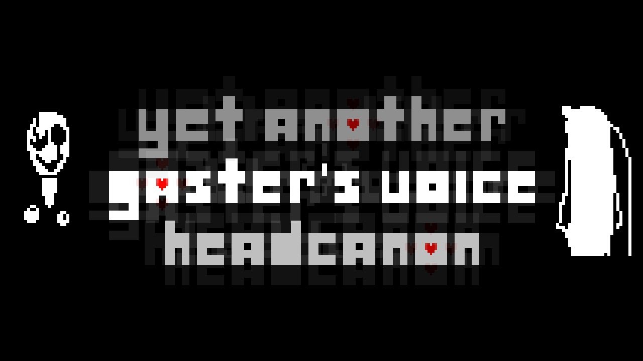 Gaster's Voice (Headcanon) - YouTube