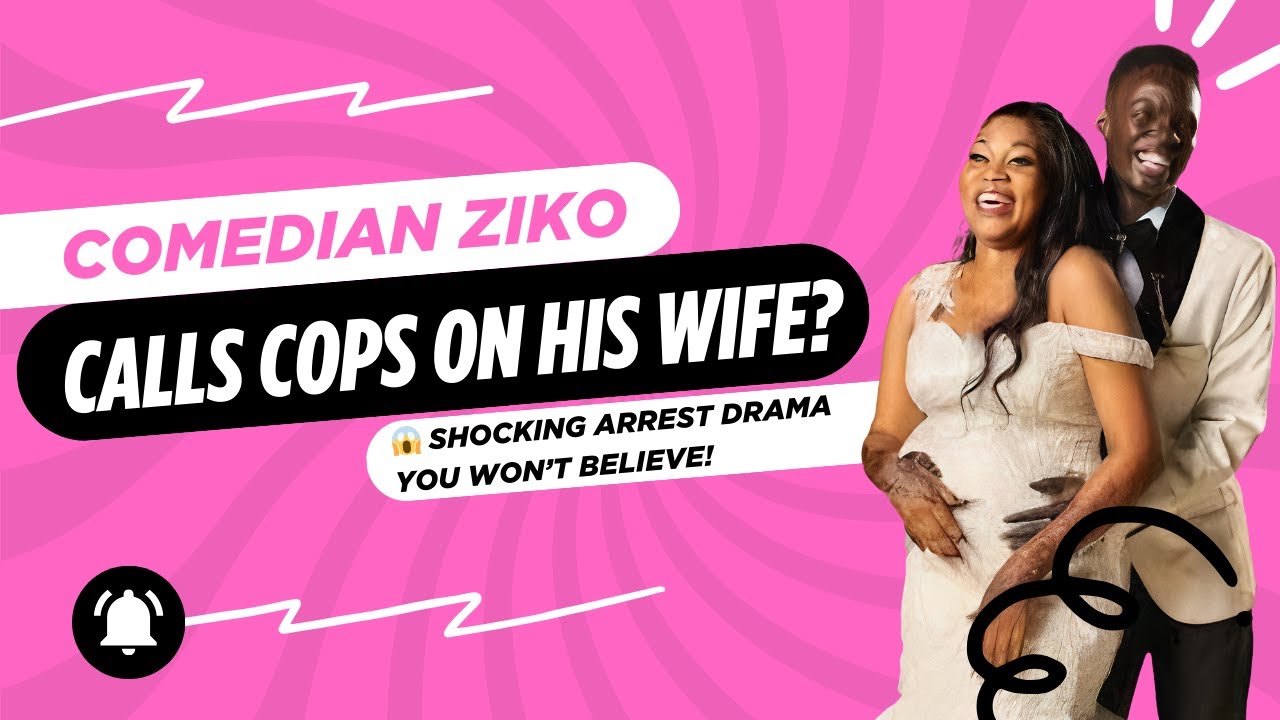 Comedian Ziko CALLS COPS on His Wife?! 😱 Shocking Arrest Drama You Won ...