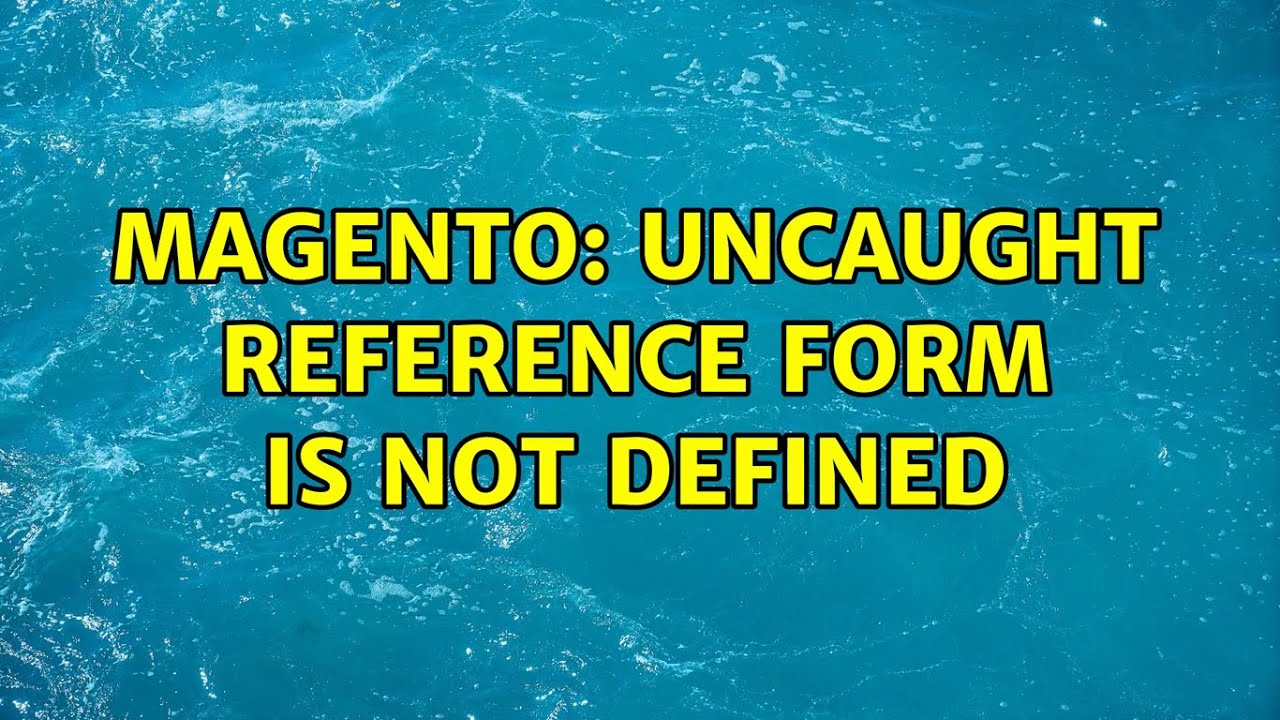 Magento: Uncaught Reference Form Is Not Defined (2 Solutions!!) - YouTube
