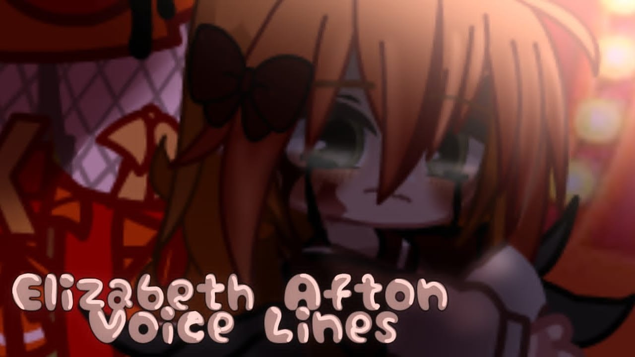 Elizabeth Afton Voice Lines | Gacha Club |~{Read Desc}~| Enjoy🌹🧡 🍒 ...