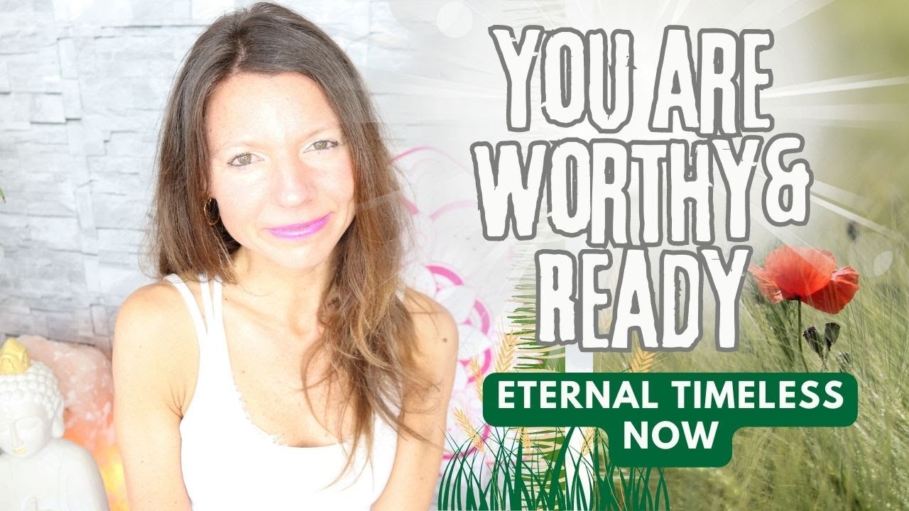 You are Enough and Worthy! You are Eternal Timeless Now | Non-duality ...