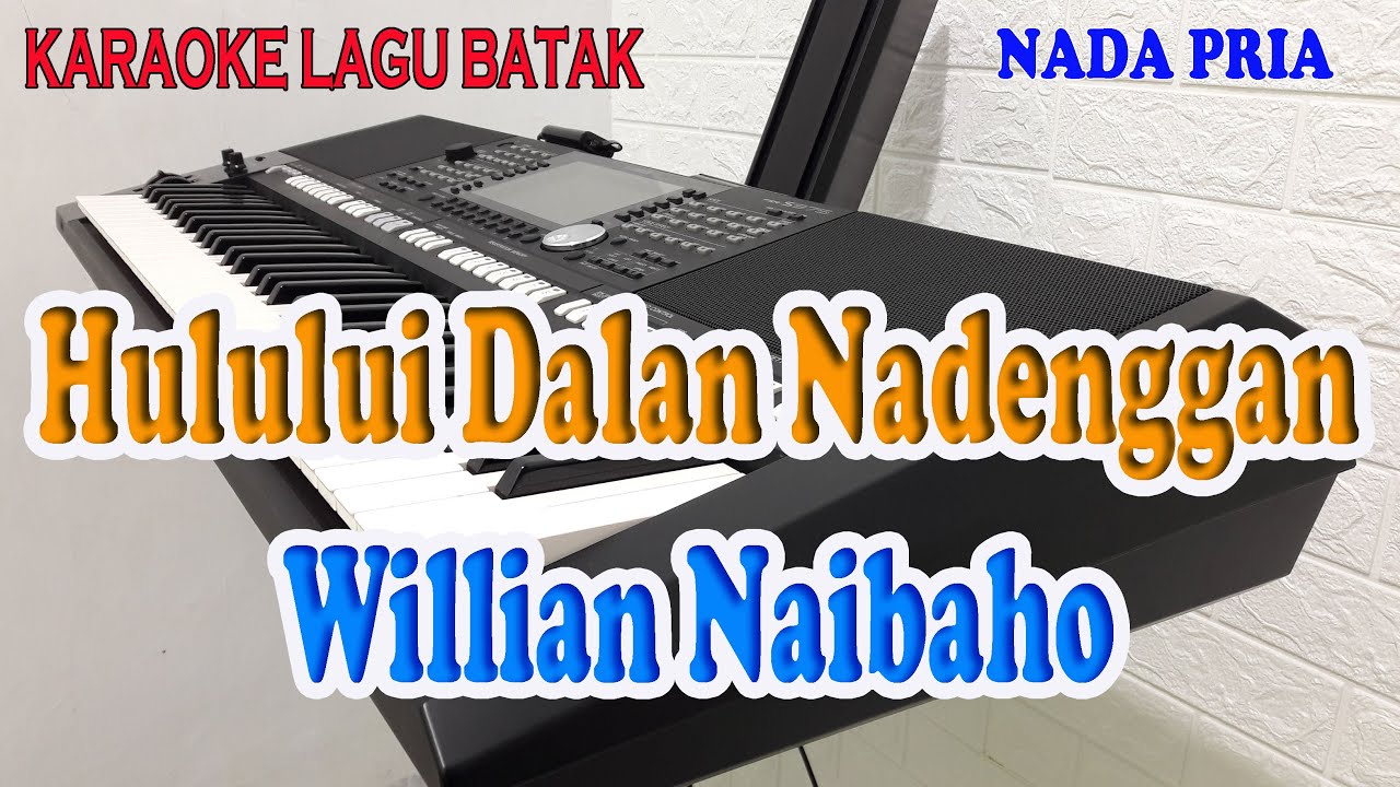 HULULUI DALAN NADENGGAN [KARAOKE BATAK] WILLIAM NAIBAHO ll NADA PRIA ...