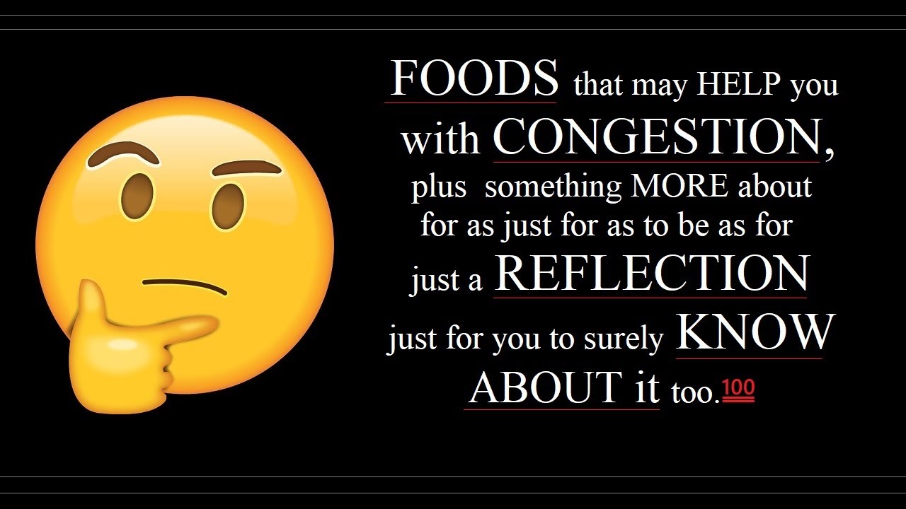 🕊 Now, here are some RANDOM THOUGHTS about some FOODS for CONGESTION, 🤔 ...