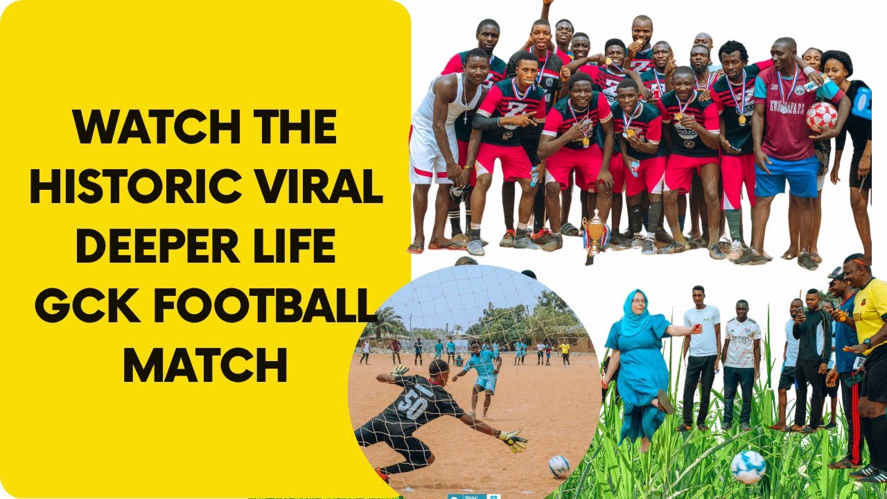 Watch the Historic VIRAL Deeper Life GCK Football Match - YouTube