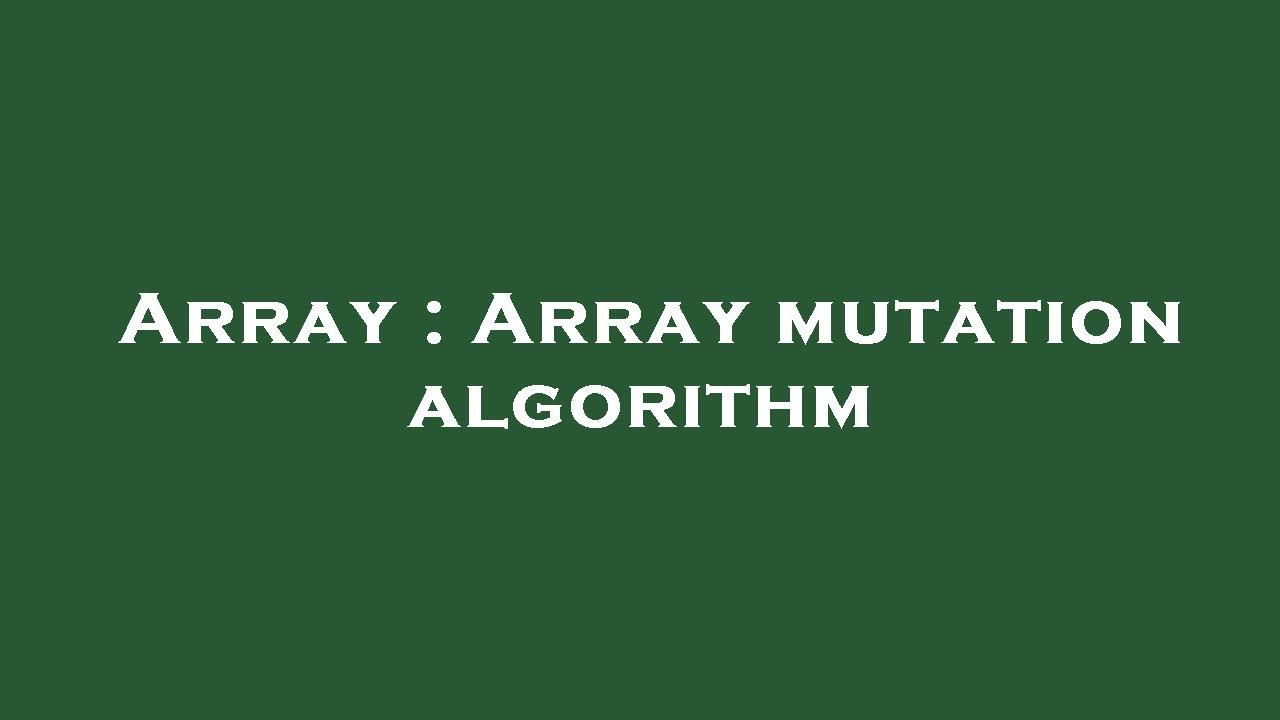 Array Array Mutation Algorithm Youtube