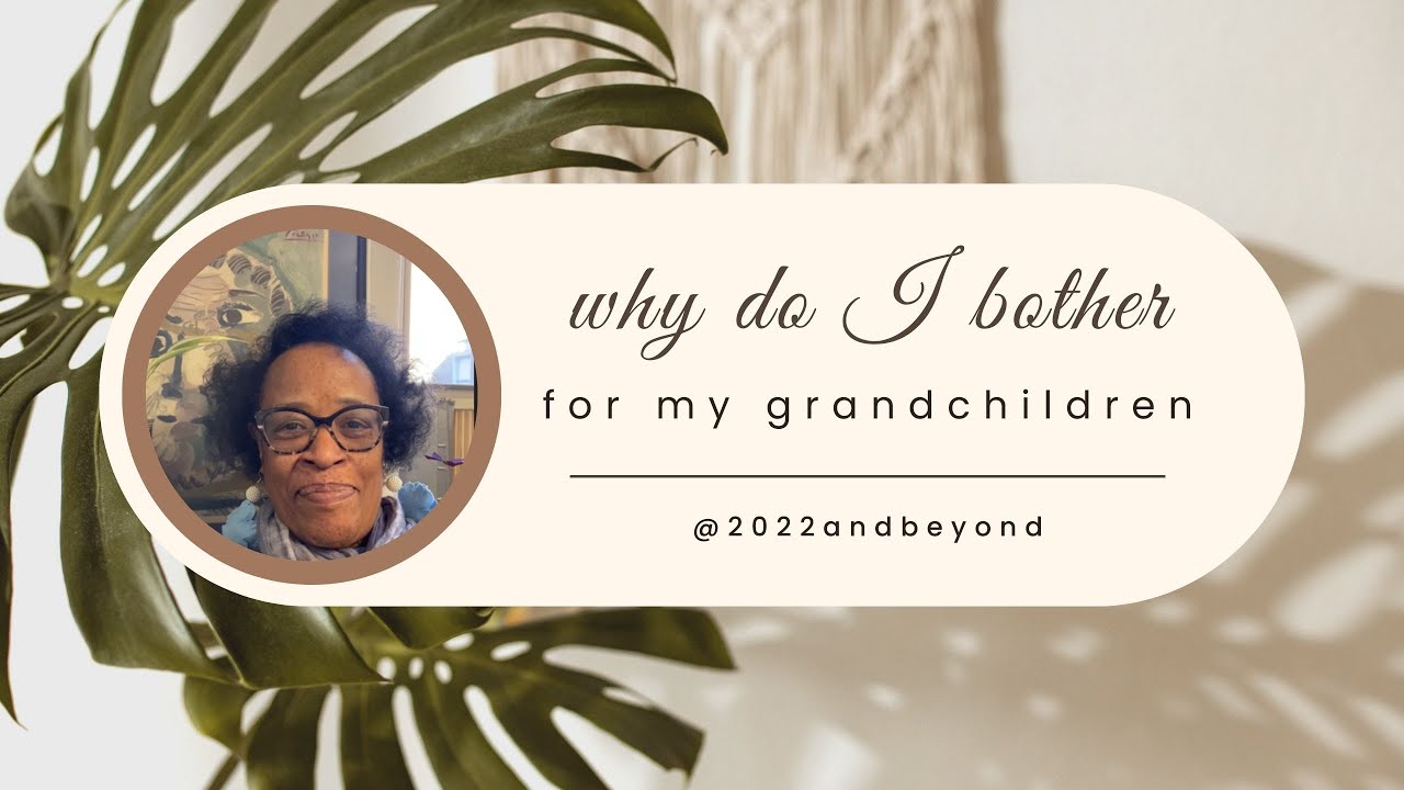 Why Do I Bother? I do what I do for my grands. Simple as that. - YouTube
