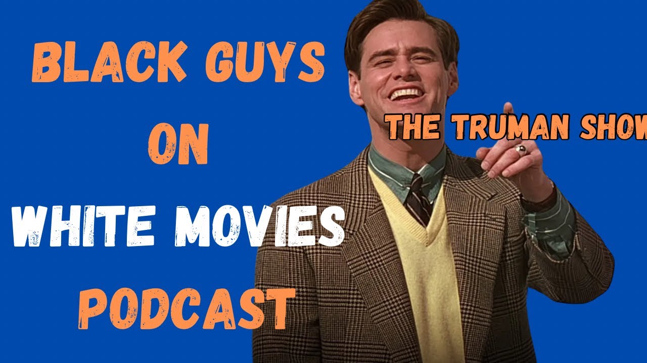 Ep. 42 The Truman Show (1998) | Black Guys On White Movies Podcast ...