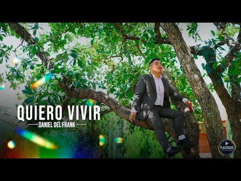 Quiero Vivir -Daniel del Frank.   // Video Oficial//