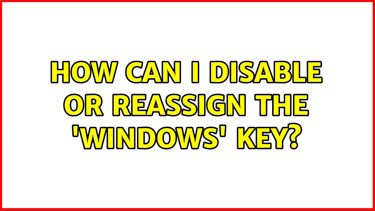 How can I disable or reassign the 'Windows' key? (10 Solutions!!) - YouTube