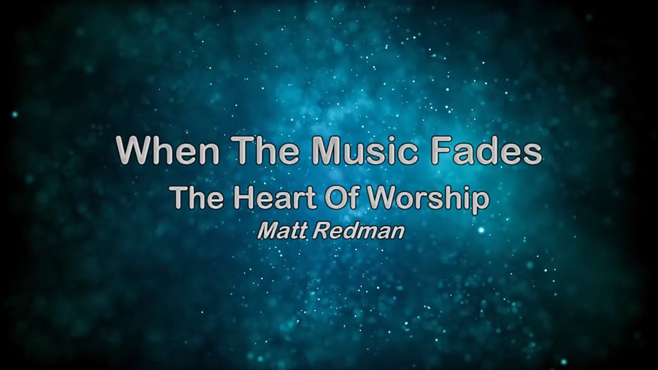 When The Music Fades - The Heart of Worship - YouTube