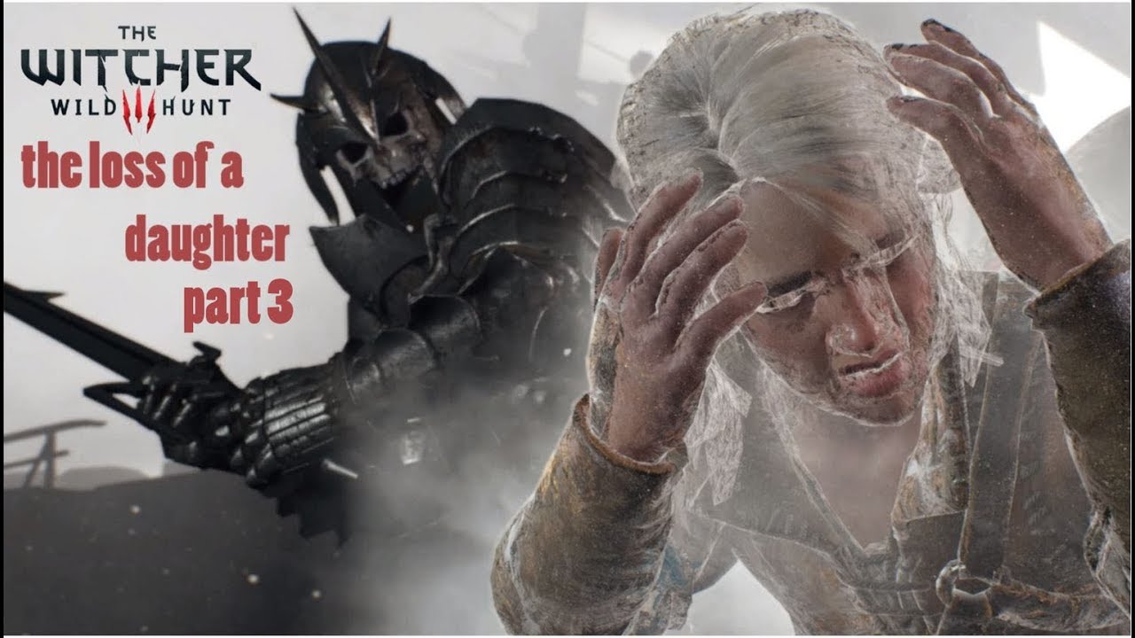 the loss of a daughter part 3, Witcher 3 - YouTube