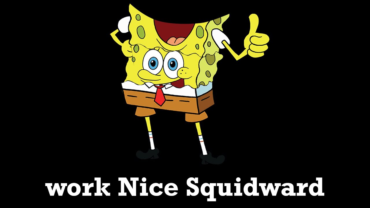 Hamburger meme but... It's Spongebob 3D "Nice work Squidward" - YouTube